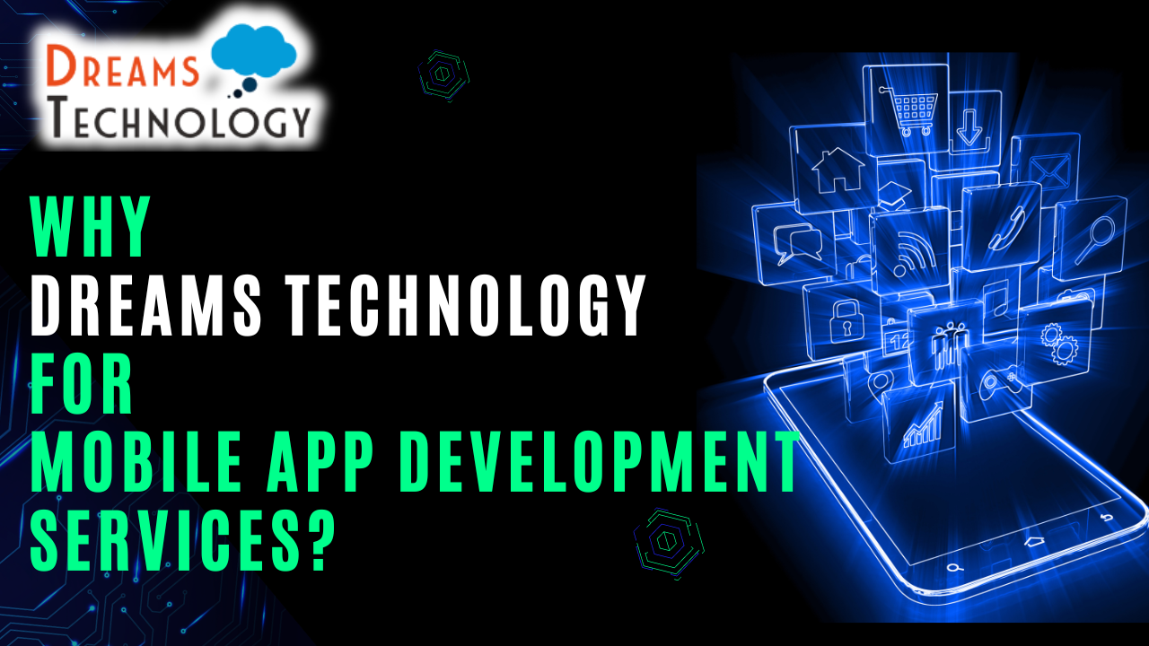 Why Choose Dreams Technology for Mobile App Development Services